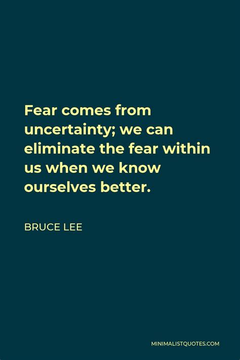 Bruce Lee Quote Fear Comes From Uncertainty We Can Eliminate The Fear