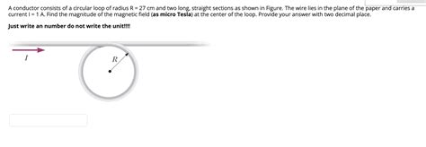 solved a conductor consists of a circular loop of radius r