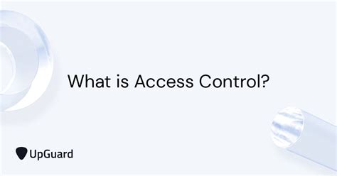 what is access control the essential cybersecurity practice upguard