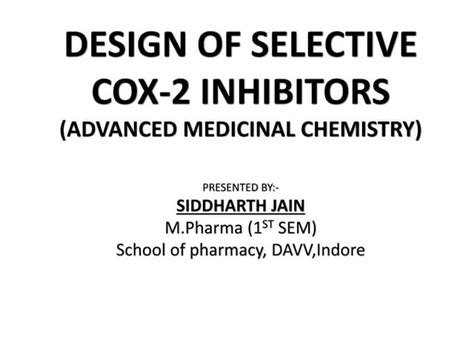 Selective Cox 2 Inhibitors Design By Siddharth Pptx