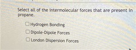 Solved Select All Of The Intermolecular Forces That Are
