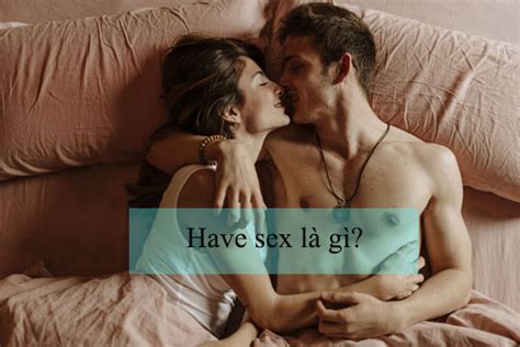 Have sex là gì tại sao mọi người lại thích Have sex