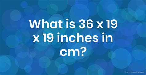 36 X 19 X 19 Inches To Cm L X W X H