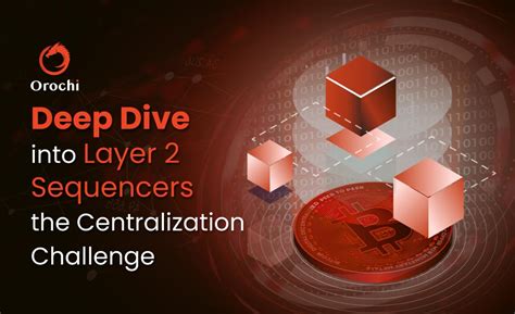 Deep Dive Into Layer 2 Sequencers The Centralization Challenge Orochi Network