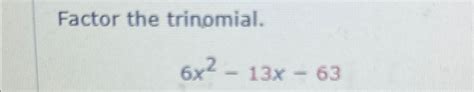 Solved Steps For Factor The Trinomial 6x2 13x 63