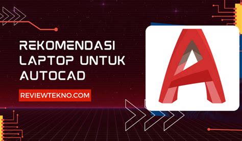 Laptop Untuk Autocad Persyaratan Spesifikasi Harga 2023 Terbaik