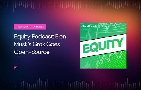 techcrunch equity podcast grok goes open source