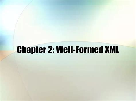 Ppt Chapter 2 Well Formed Xml Powerpoint Presentation Free Download