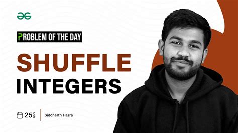 Potd 25112023 Shuffle Integers Problem Of The Day Geeksforgeeks Youtube