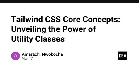 Tailwind Css Core Concepts Unveiling The Power Of Utility Classes Dev Community
