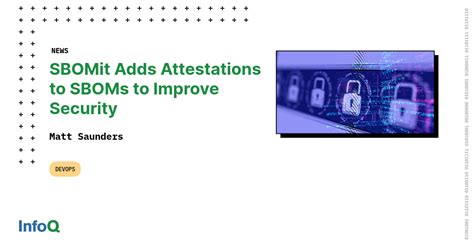 Openssf Adds Attestations To Sboms To Validate How Software Is Built
