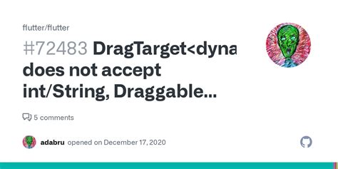 dragtarget does not accept int string draggable fails · issue 72483 · flutter flutter · github