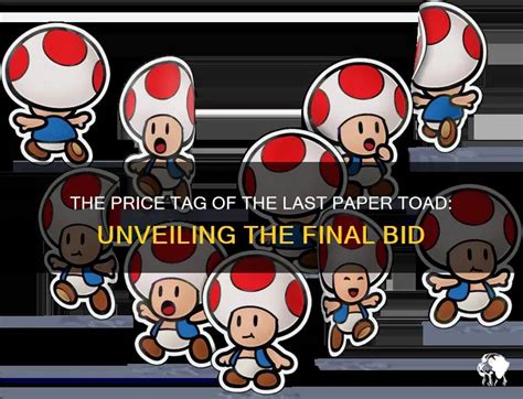 The Price Tag Of The Last Paper Toad Unveiling The Final Bid Petshun
