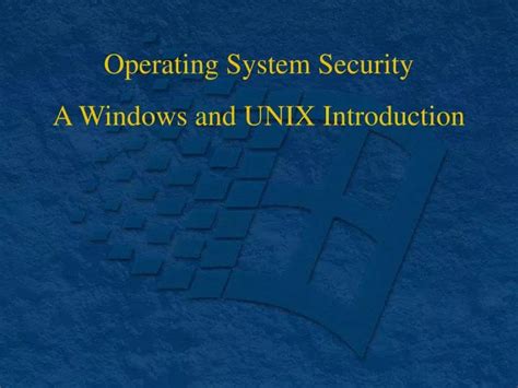 Ppt Operating System Security A Windows And Unix Introduction Powerpoint Presentation Id4810120
