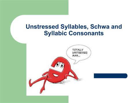 Unstressed Syllables Schwa Syllabic Consonants Phonetics