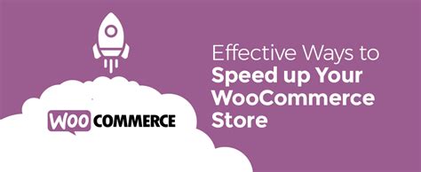 Effective Ways To Speed Up Your WooCommerce Store Alakmalak Technologies Blog Mastering The