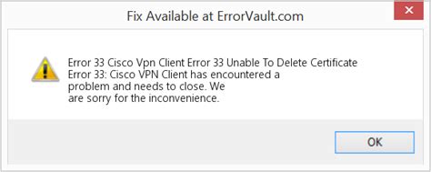 How To Fix Error 33 Cisco Vpn Client Error 33 Unable To Delete Certificate Error 33 Cisco