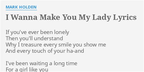 I Wanna Make You My Lady Lyrics By Mark Holden If Youve Ever Been