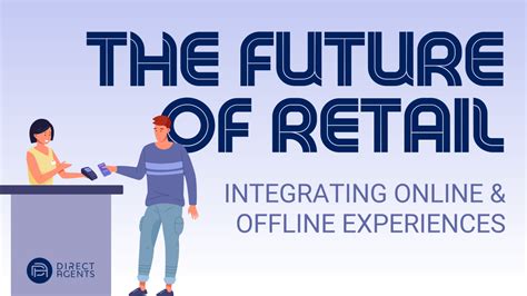 The Future Of Retail Integrating Online And Offline Experiences Direct