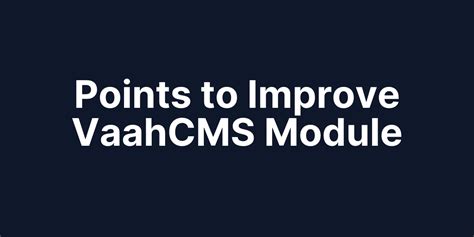 Points To Improve Vaahcms Module Vaah Docs