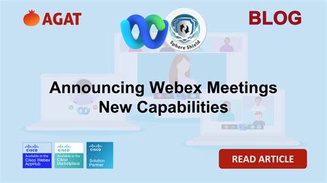 Announcing Webex Meetings New Capabilities Agat Software Compliance Security And Productivity