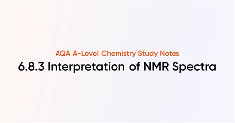 Interpretation Of Nmr Spectra 6 8 3 Aqa A Level Chemistry Notes Tutorchase