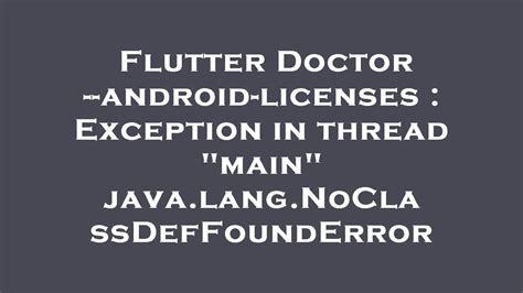 Flutter Doctor Android Licenses Exception In Thread Main Javalangnoclassdeffounderror