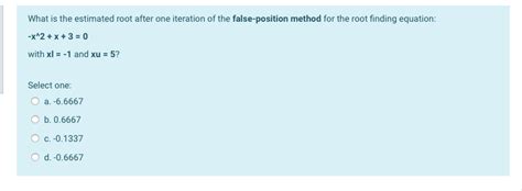 Solved What Is The Estimated Root After One Iteration Of The