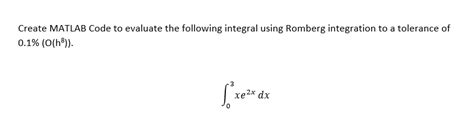 Solved Create Matlab Code To Evaluate The Following Integral