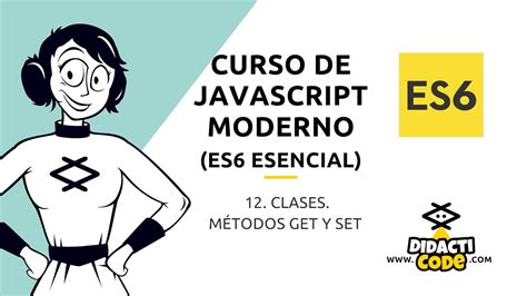curso javascript moderno es6 12 clases métodos get y set youtube