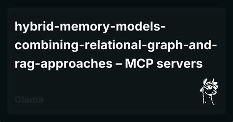 Hybrid Memory Models Combining Relational Graph And Rag Approaches Mcp Servers Glama