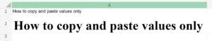 How To Copy And Paste Values Only Not Formulas Or Formatting In Excel