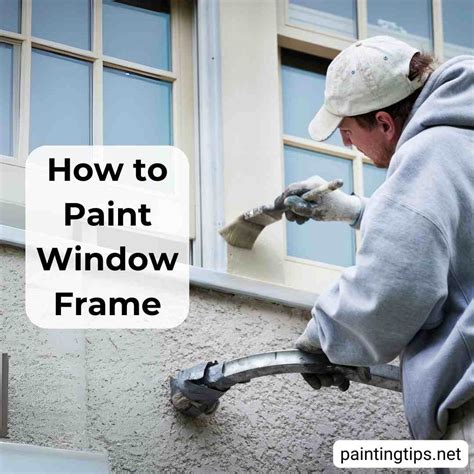 How To Paint Window Frames Step By Step Painting Tips