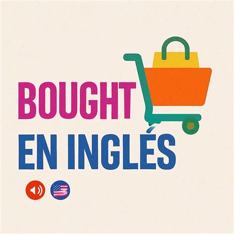 ¿qué Significa Bought En Inglés Aprende Fácil Con Ejemplos Claros