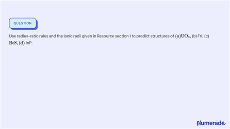Solved Use Radius Ratio Rules And The Ionic Radii Given In Resource Section 1 To Predict
