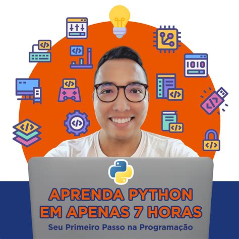 Aprenda Python Em Apenas 7 Horas Seu Primeiro Passo Na Programação