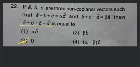 If a b c are three non coplanar vectors such that a b c αd and b c d βa t
