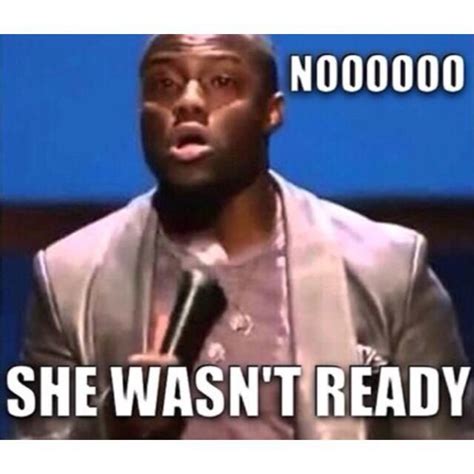 Kevin Hart No She Wasnt Ready Kevin Hart No She Wasnt Ready
