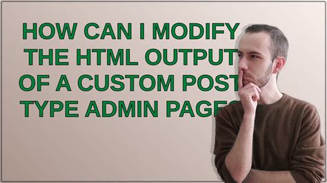 Wordpress How Can I Modify The Html Output Of A Custom Post Type Admin Page Youtube