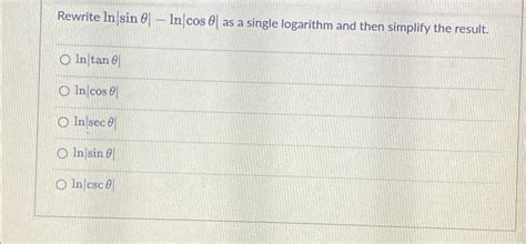 Solved Rewrite ln sinθ ln cosθ as a single logarithm and Chegg com