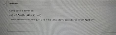 solved d question 1 a chirp signal is defined as r t 0 7