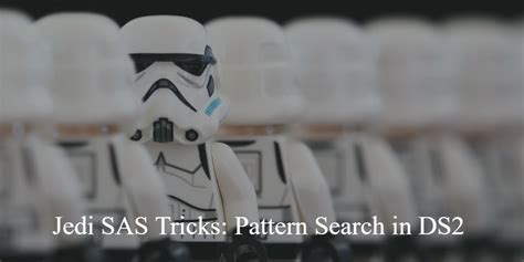 Jedi Sas Tricks Pattern Search In Ds2 Sas Learning Post