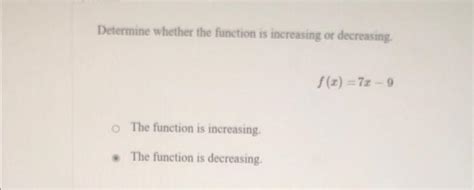 Solved Determine Whether The Function Is Increasing Or Chegg