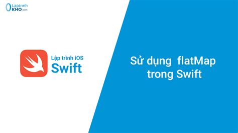 Sử Dụng Flatmap Trong Swift LẬp TrÌnh 0 KhÓ