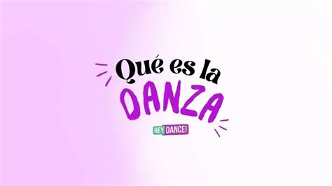 ¿qué Es La Danza Y Tipos De Danza Hey Dance
