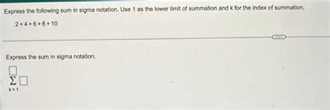 Solved Express The Following Sum In Sigma Notation Use 1 As Chegg Com