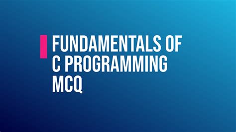 Fundamentals Of C Programming Mcq C Programming Mcq Teachics