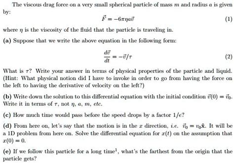 Solved The Viscous Drag Force On A Very Small Spherical Particle Of Mass M And Radius A Is