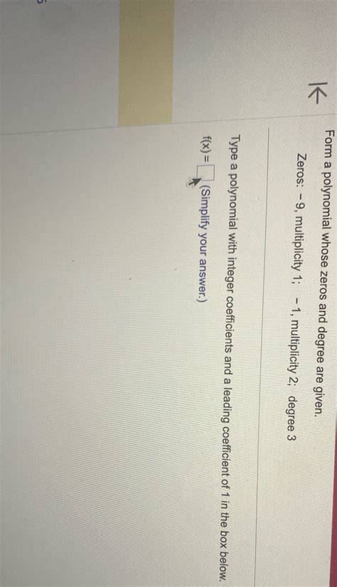 Solved Form A Polynomial Whose Zeros And Degree Are Given V Zeros 9 Course Hero