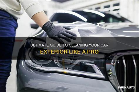 Ultimate Guide To Cleaning Your Car Exterior Like A Pro Shunauto